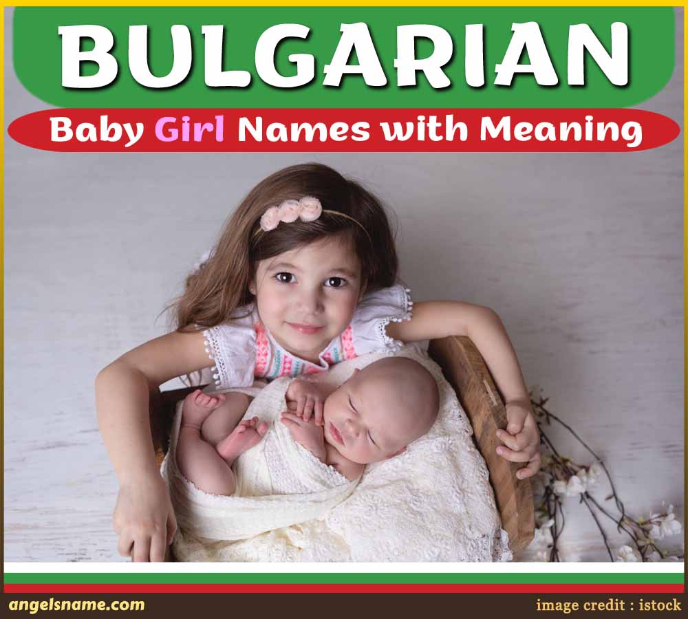 Top 150 Baby Girl Names in Bulgaria [Catchy & Cool] | Angelsname.com